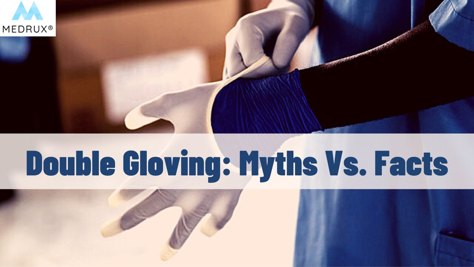 Double Gloving: Myths Vs. Facts - Medrux