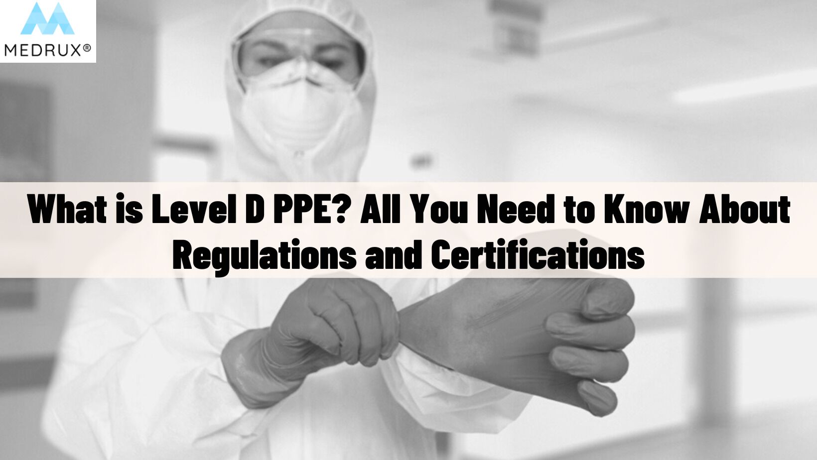 What is Level D PPE? All You Need to Know About Regulations and ...